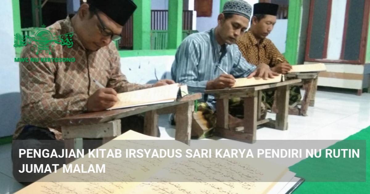 PENGAJIAN KITAB IRSYADUS SARI KARYA PENDIRI NU RUTIN JUMAT MALAM – MWC NU Kertosono